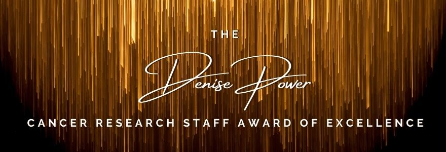 Denise Power Cancer Research Staff Award of Excellence - Oncology ...